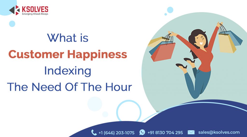 Why is Customer Happiness Indexing The Need Of The Hour? | Ksolves