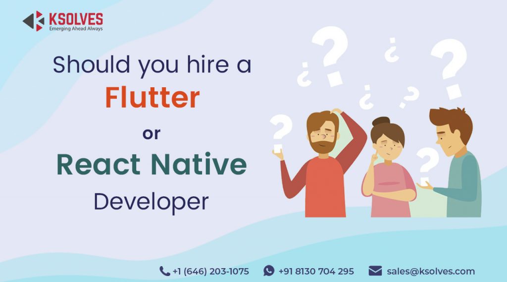 Should you hire a Flutter or React Native developer? | Ksolves