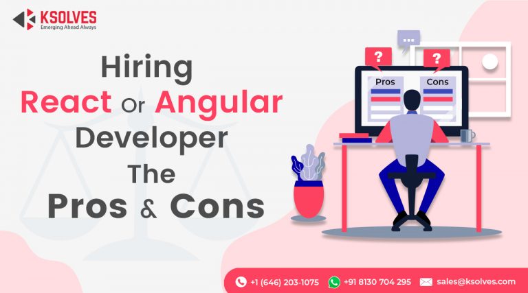 Hiring A React Or Angular Developer | The Pros & Cons | Ksolves