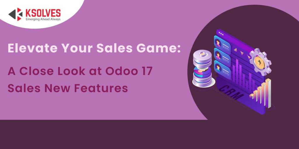 Upgrade Your Sales Game: Exploring Odoo 17's New Features