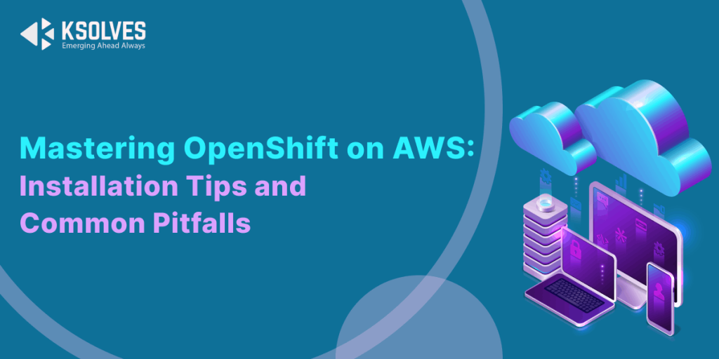 Optimizing OpenShift: AWS Tips, Pitfalls, and Deployment Guide