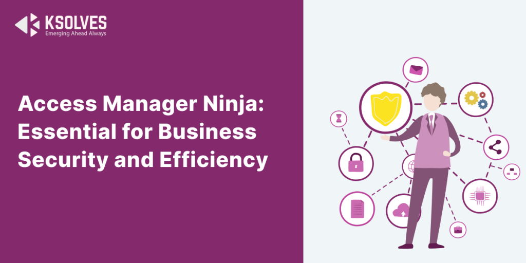 Unlock Business Security & Efficiency: Role of Access Manager Ninja