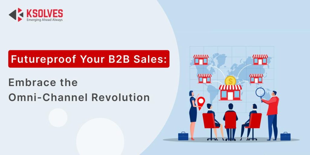 Unveil How B2B Omnichannel Commerce can Upscale your Business