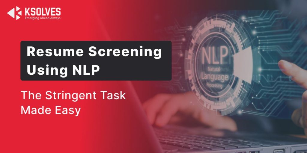 Resume Screening Using NLP: Choose Right Choose Quick