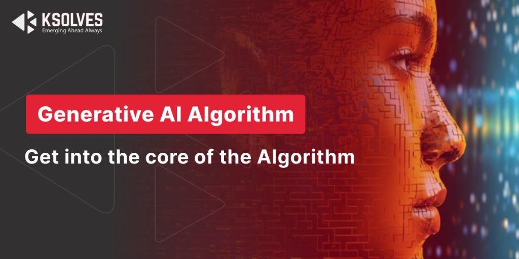Understanding the Core Generative AI algorithms