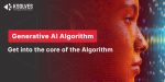 Understanding the Core Generative AI algorithms
