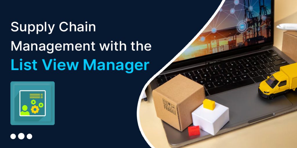 Enhance Logistics and Supply Chain Efficiency with List View Manager