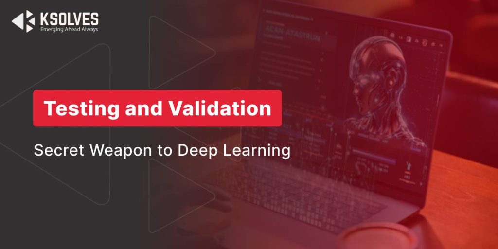 Testing & Validating Deep Learning Solutions: Best Practices