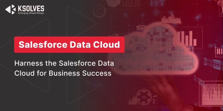 Learn How Salesforce Data Cloud Leads to Business Success- Ksolves