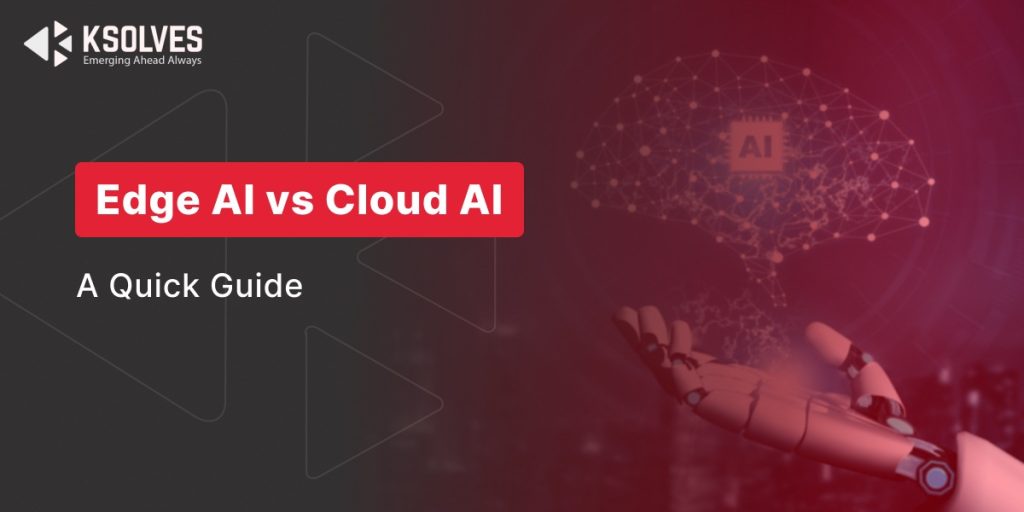 Edge AI v/s Cloud AI: Quick Guide for Decision Making