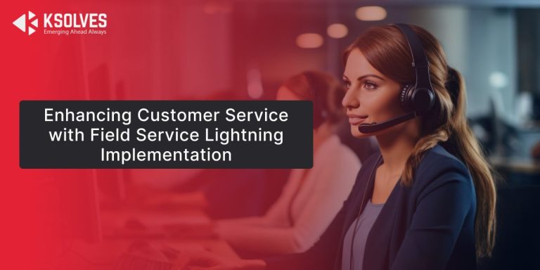 Improving Customer Service with Field Service Lightning