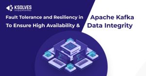Fault Tolerance and Resiliency Strategies in Apache Kafka