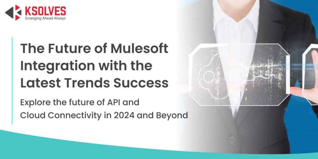 Mulesoft Trends to Watch for 2024 and Beyond