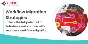 Best Practices for Workflow Migration in Process Builder and Rules