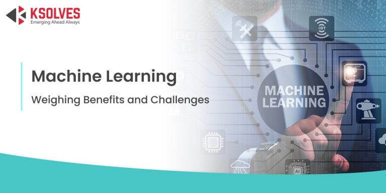 Machine Learning: Weighing Benefits and Challenges - Ksolves