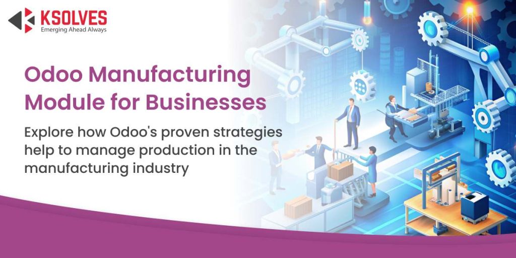 Explore Proven Strategies of Odoo for Manufacturing Module