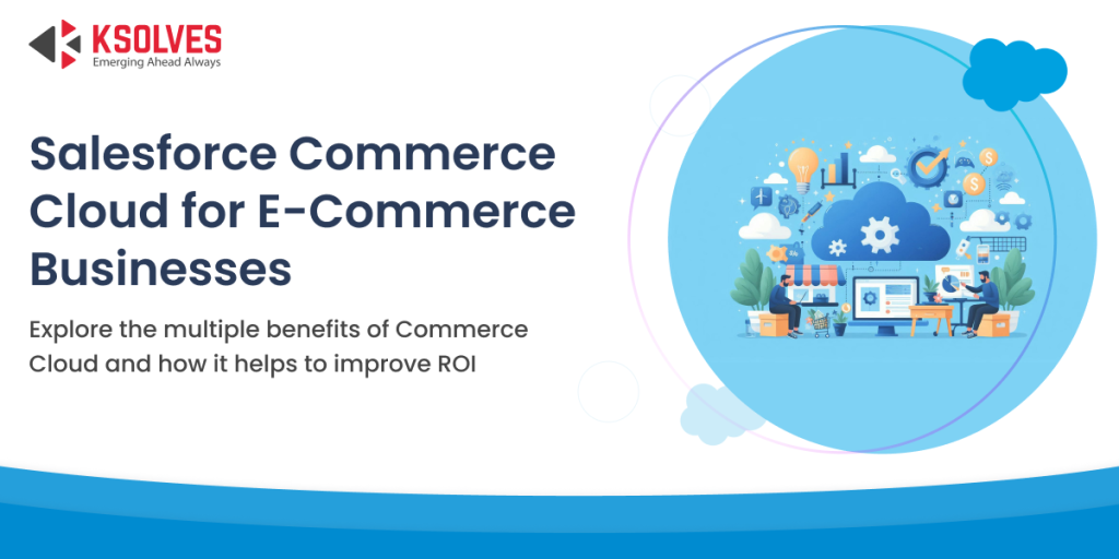 Salesforce Commerce Cloud Benefits & Guide