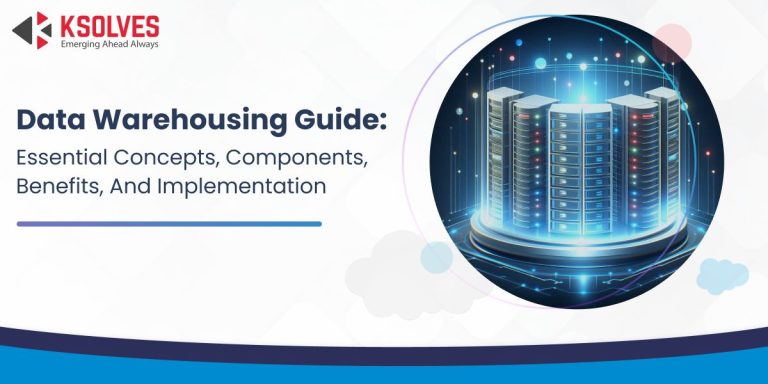 An Ultimate Data Warehousing Guide For High Business Efficiency