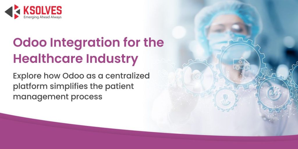 Odoo ERP For Healthcare Management- Clarify the Patient Care Process