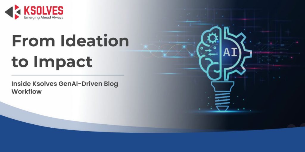 From Ideation to Impact: Ksolves' GenAI-Driven Blog Workflow