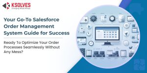 Salesforce Order Management System | Guide 2025