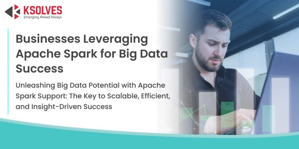 Why Businesses Trust Apache Spark Support for Big Data Success