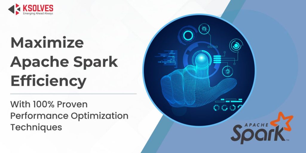 Apache Spark Performance: 5 Must-Used Optimization Techniques - Ksolves