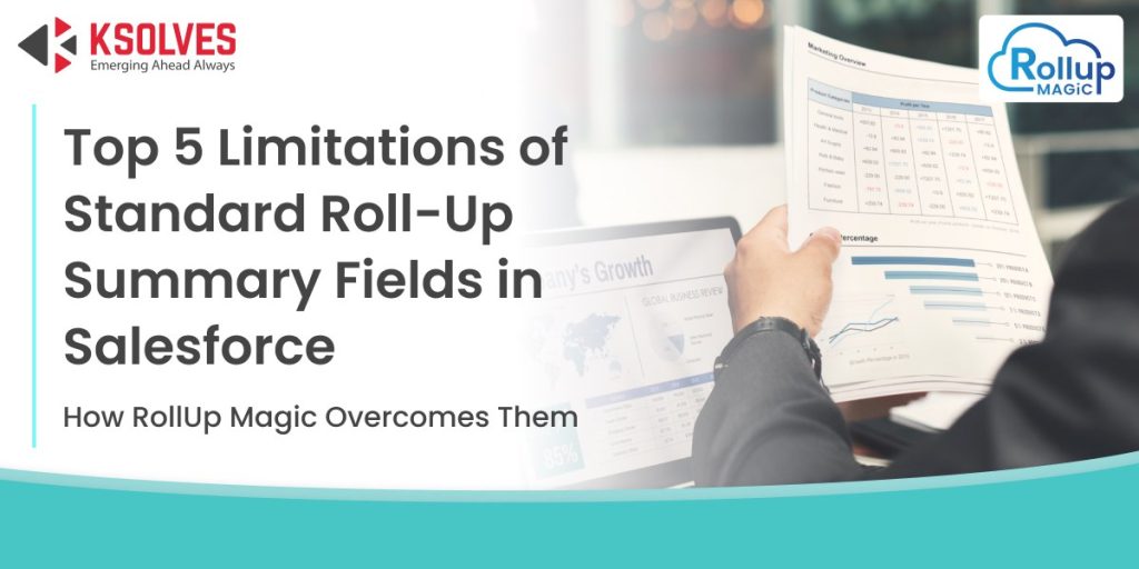 Limitations of Standard Salesforce Roll-Up Summary Fields: Overcome Them with RollUp Magic - Ksolves