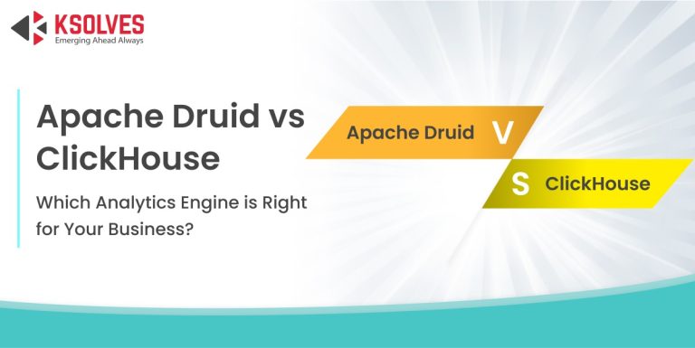 ClickHouse vs Druid: A Detailed Comparison | Ksolves