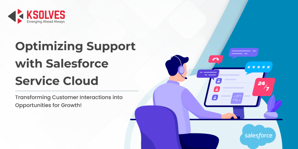 Improving Customer Support with Salesforce Service Cloud - Ksolves