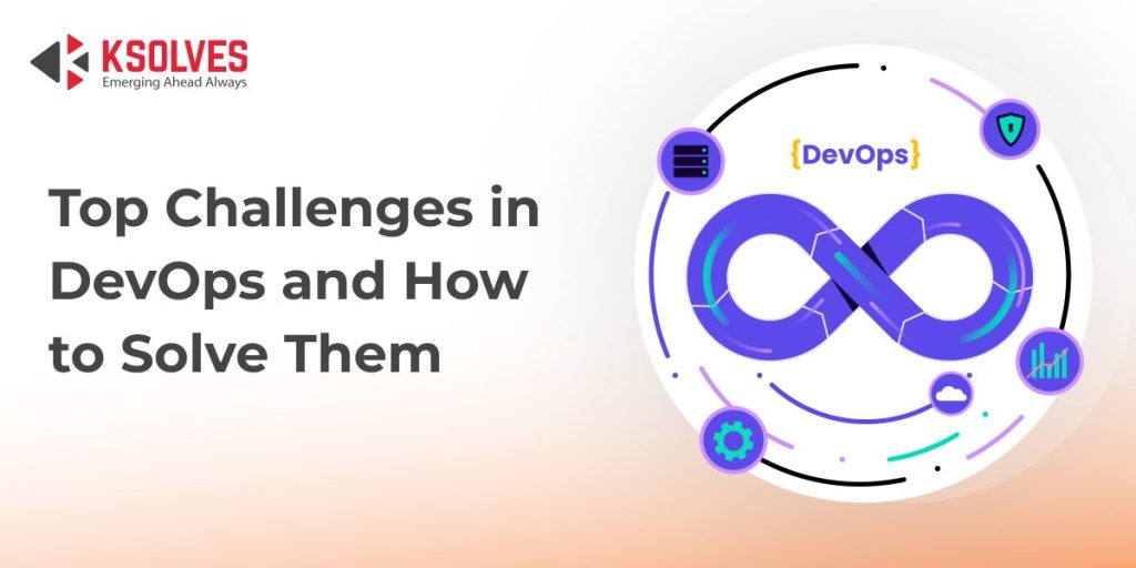 Top Challenges in DevOps and How to Solve Them - Ksolves