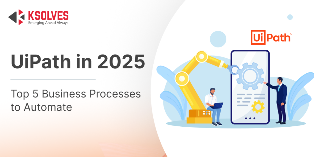 Top 5 Business Processes to Automate Using UiPath in 2025