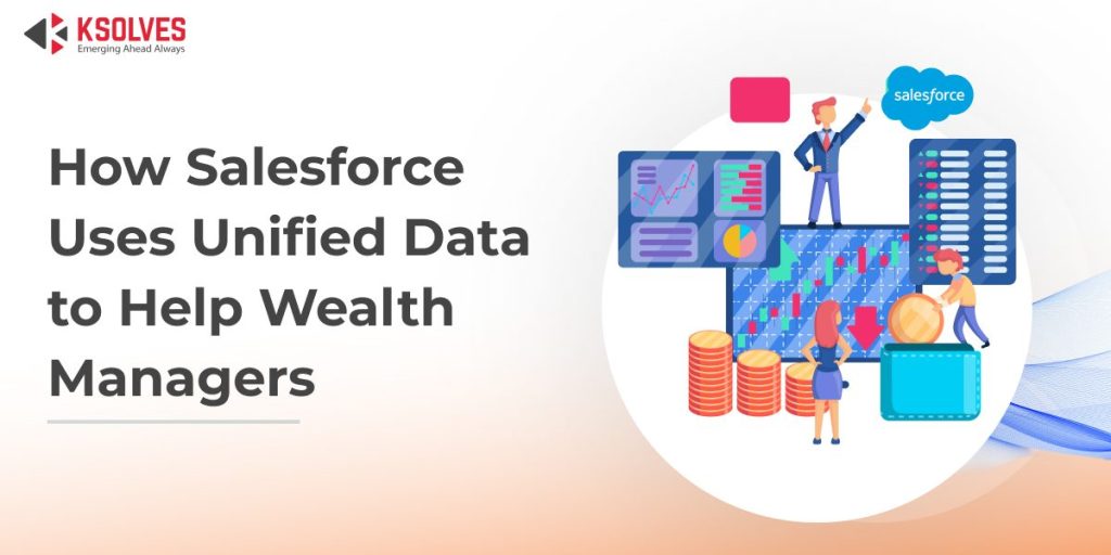 How Salesforce Uses Unified Data to Help Wealth Managers - Ksolves