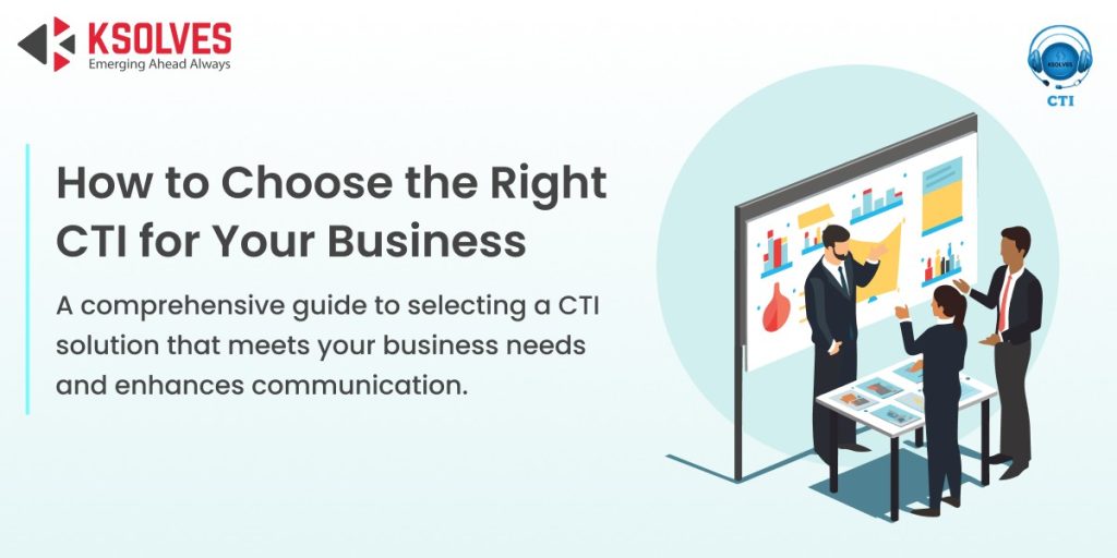 How to Choose the Right CTI for Your Business - Ksolves CTI