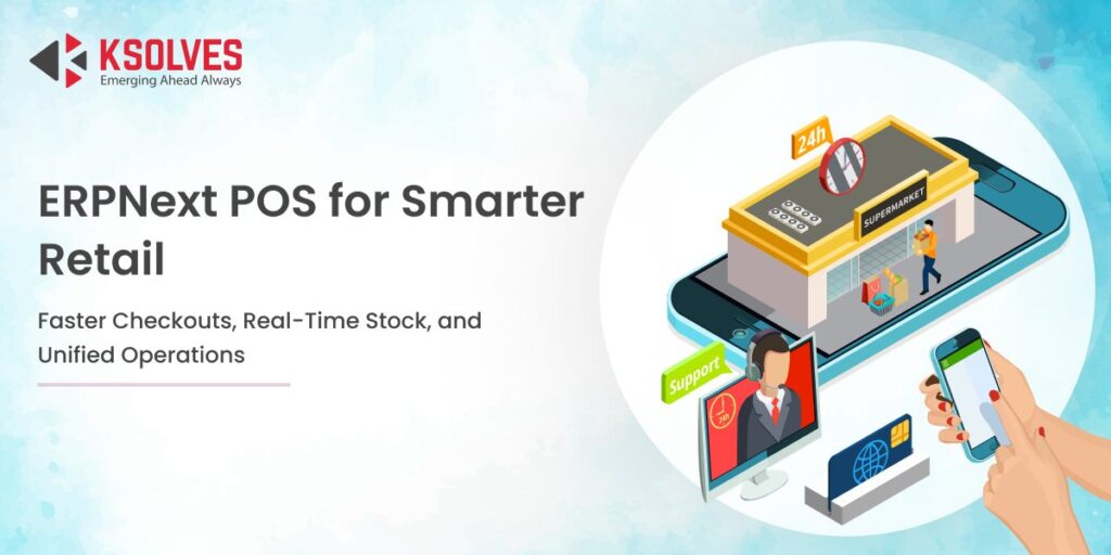 ERPNext POS: Streamlining Retail Workflows for Maximum Impact