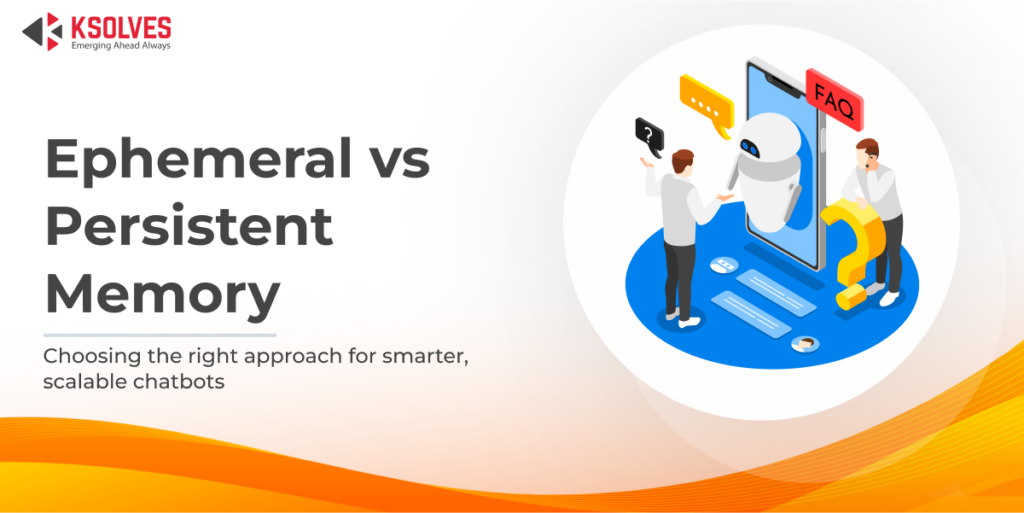Persistent vs Ephemeral Chatbot Memory | Ksolves