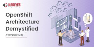 OpenShift Architecture: Understanding Core Components