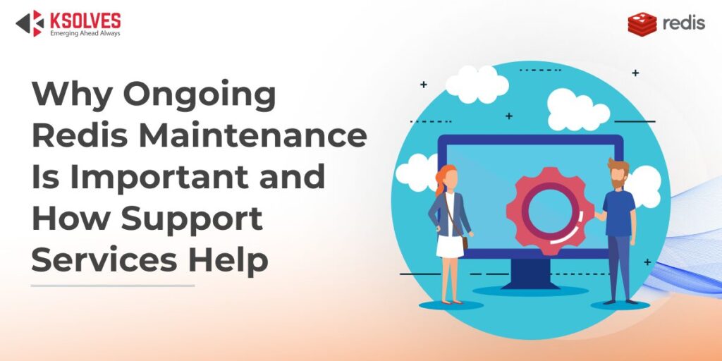 Why Ongoing Redis Maintenance Matters and How Support Helps