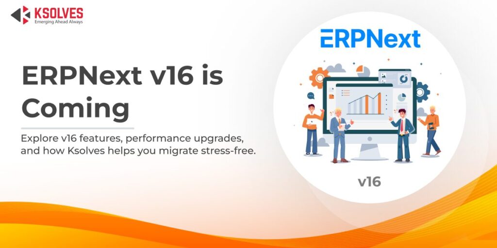 Explore the ERPNext v16 Expected Features, Release Date & more