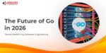 The Future of Golang (Go) in 2026 - GoLang Trends