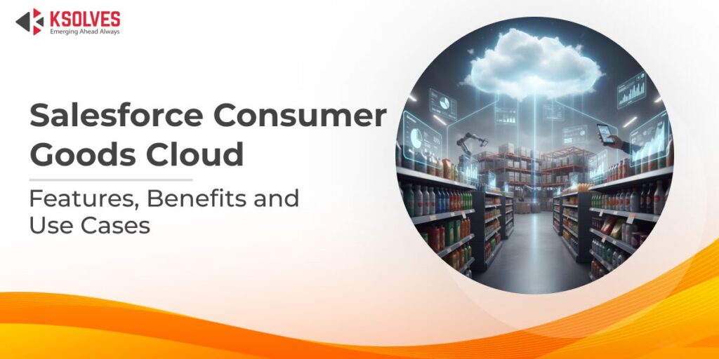 Salesforce Consumer Goods Cloud: Features & Benefits