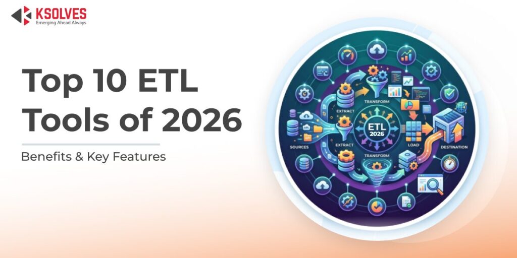 Top 10 ETL Tools of 2026: Benefits & Key Features - Ksolves