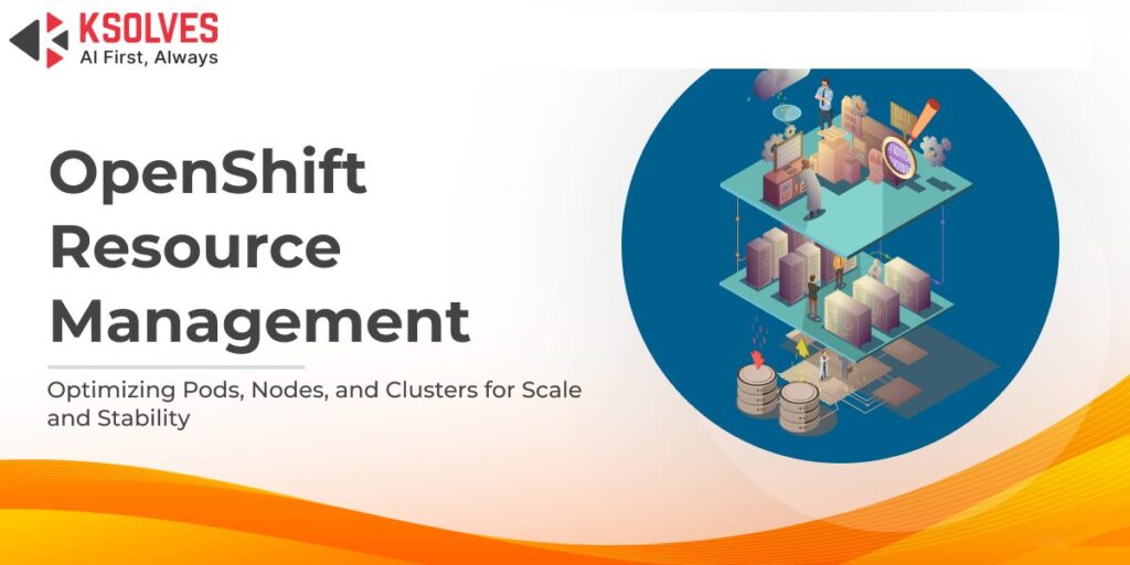 OpenShift Resource Management: Pods, Nodes, and Clusters