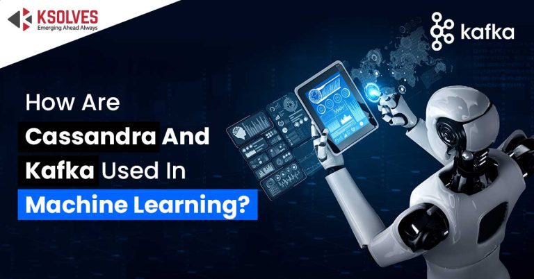 How are Cassandra and Kafka used in Machine Learning? - Ksolves