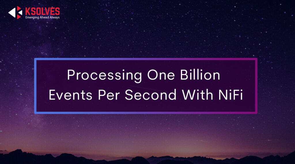 Processing one billion events per second with Apache NiFi - Ksolves