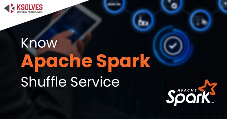 Know Apache Spark Shuffle Service - Ksolves
