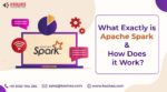 What Exactly Is Apache Spark And How Does It Work? | Ksolves