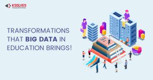 Transformations That Big Data In Education Brings! - Ksolves