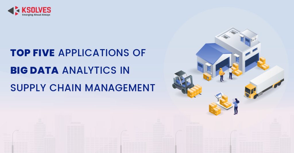 Top 5 Big Data Applications in Supply Chain Management