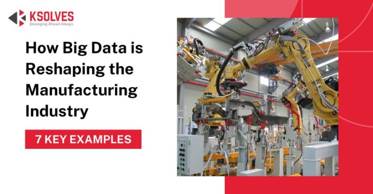 The Impact of Big Data in Manufacturing Industry: 7 Examples